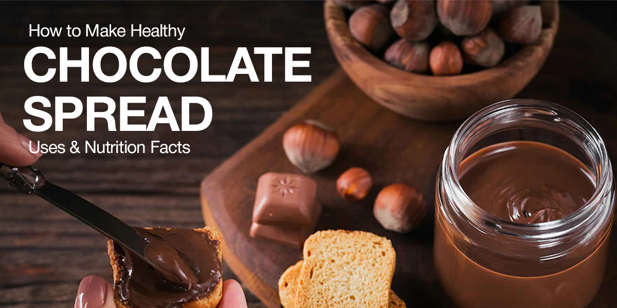 How to Make Healthy Chocolate Spread: Uses & Nutrition Facts